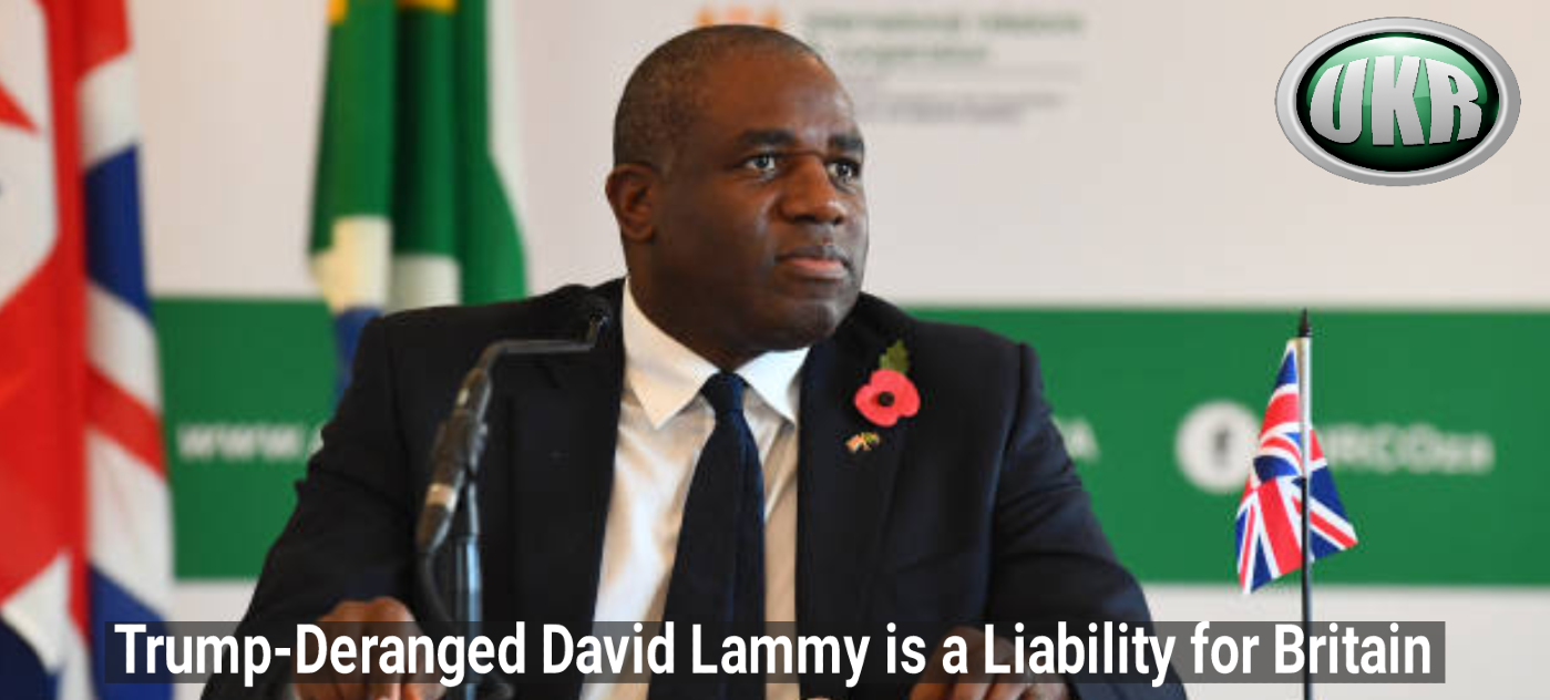 Trump-Deranged David Lammy is a Liability for Britain | UK Reloaded