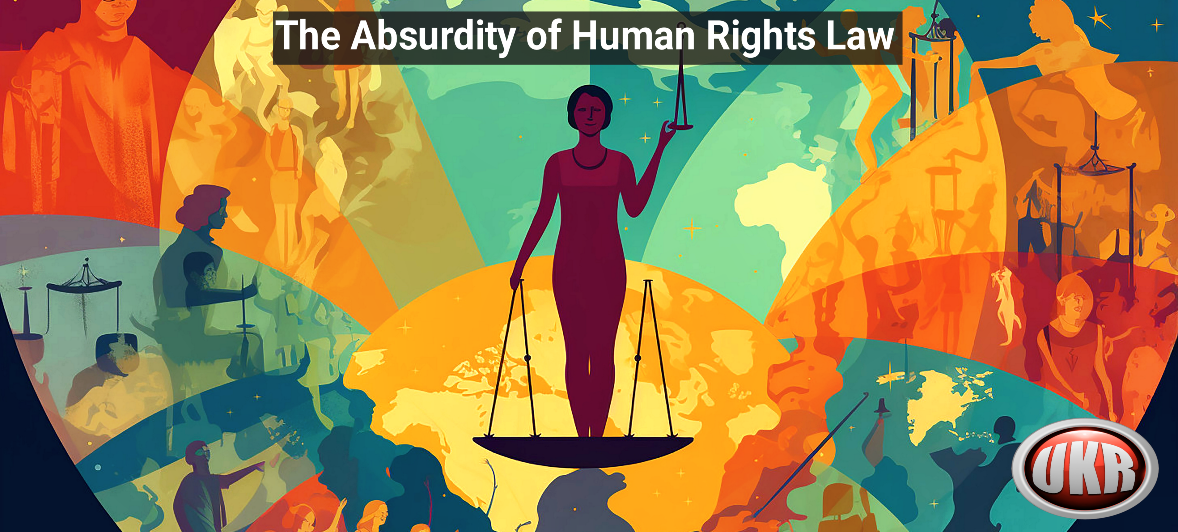 The Absurdity of Human Rights Law | UK Reloaded