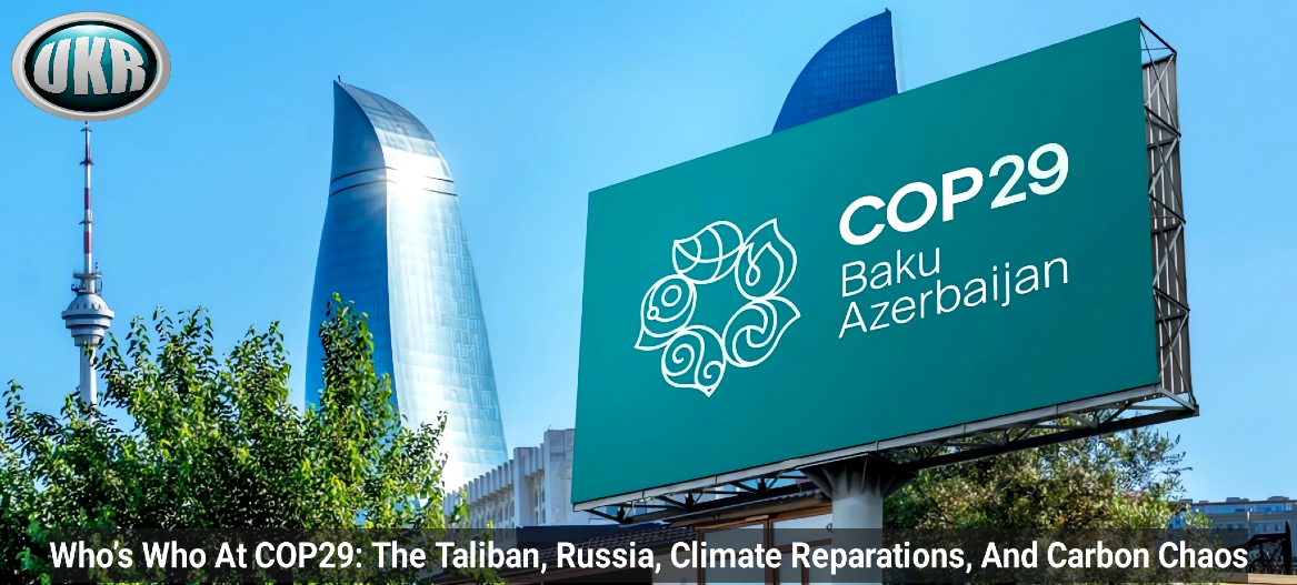 Who’s Who At COP29: The Taliban, Russia, Climate Reparations, And ...