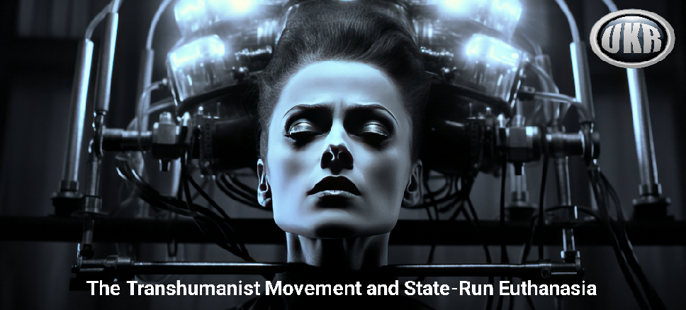The Transhumanist Movement and State-Run Euthanasia | UK Reloaded