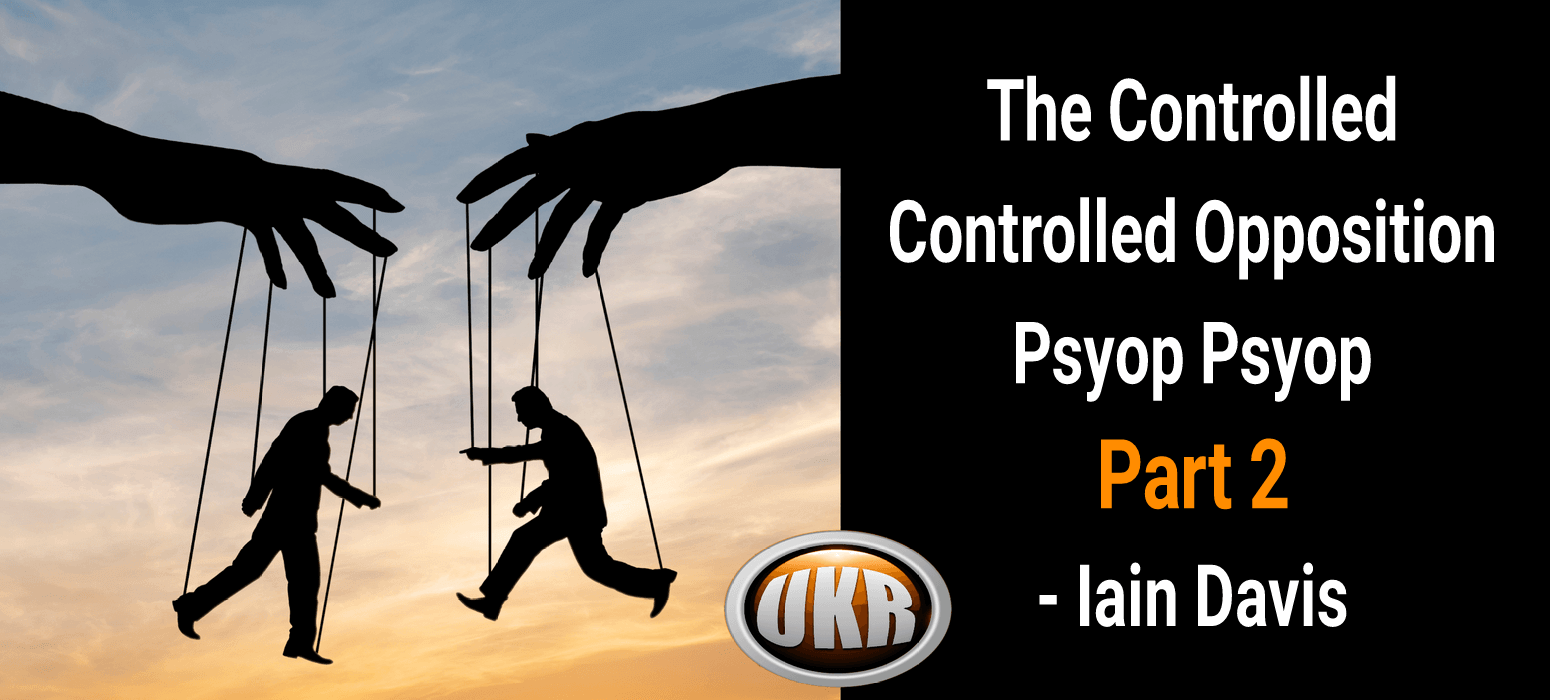 The Controlled Controlled Opposition Psyop Psyop – Part 2 | UK Reloaded