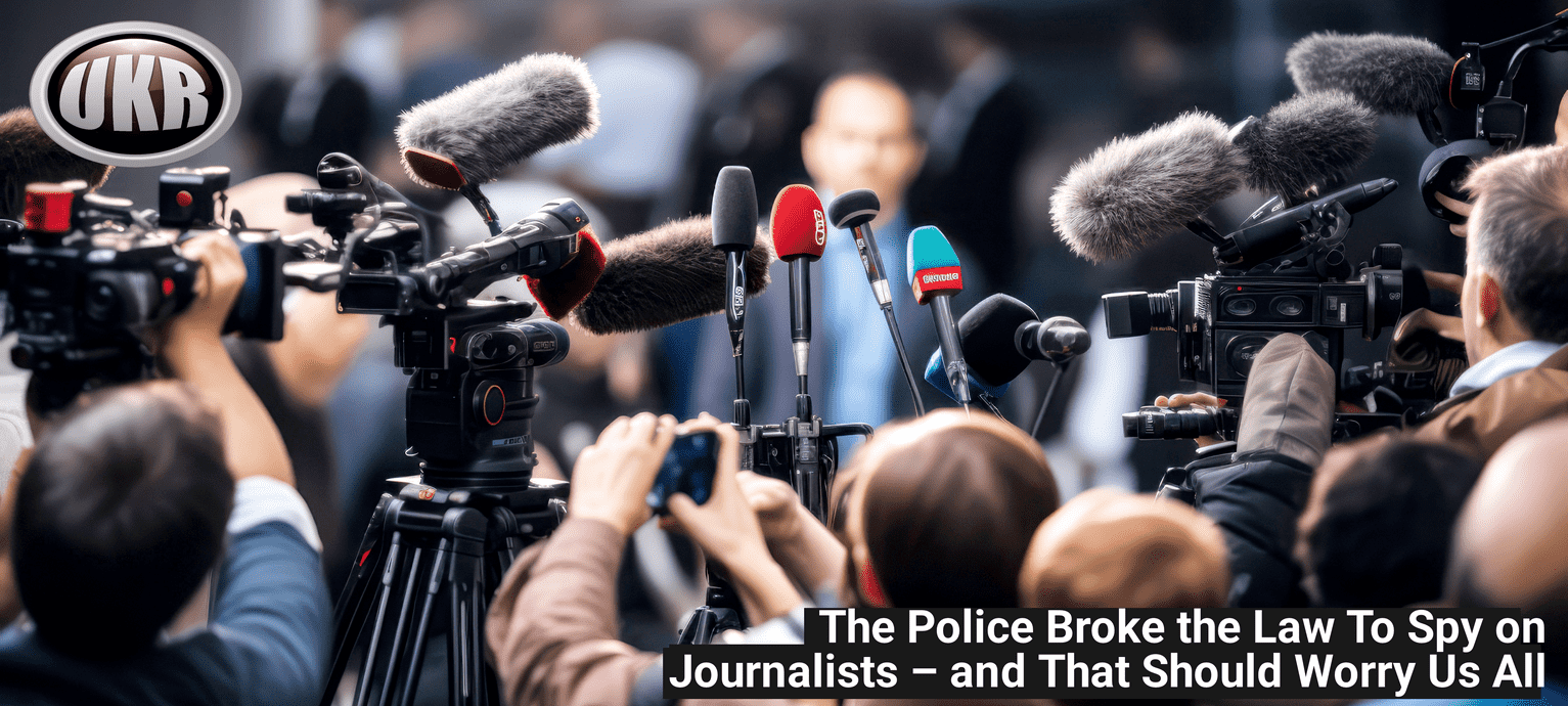 The Police Broke the Law To Spy on Journalists – and That Should Worry ...