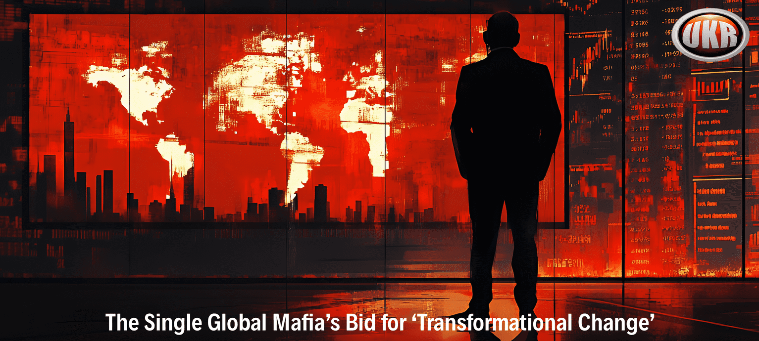 The Single Global Mafia’s Bid for ‘Transformational Change’ | UK Reloaded