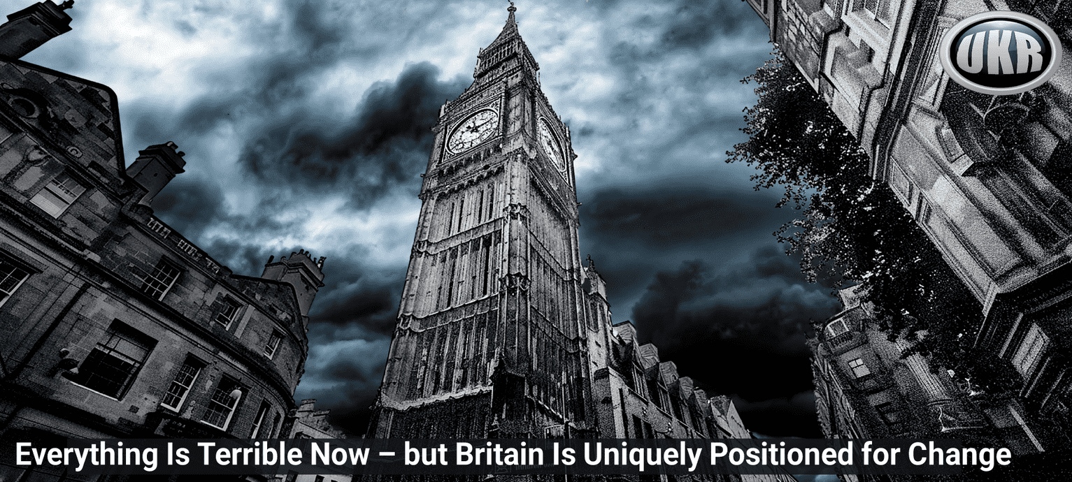 Everything Is Terrible Now – but Britain Is Uniquely Positioned for ...