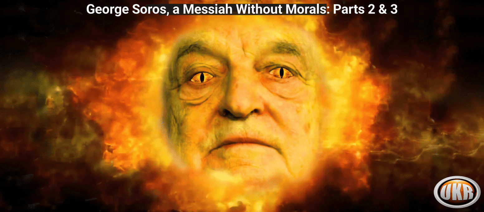 George Soros, a Messiah Without Morals: Parts 2 & 3 | UK Reloaded