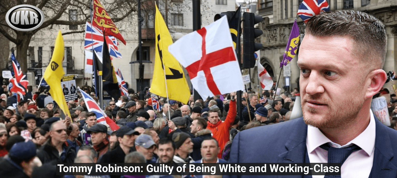 Tommy Robinson: Guilty of Being White and Working-Class | UK Reloaded