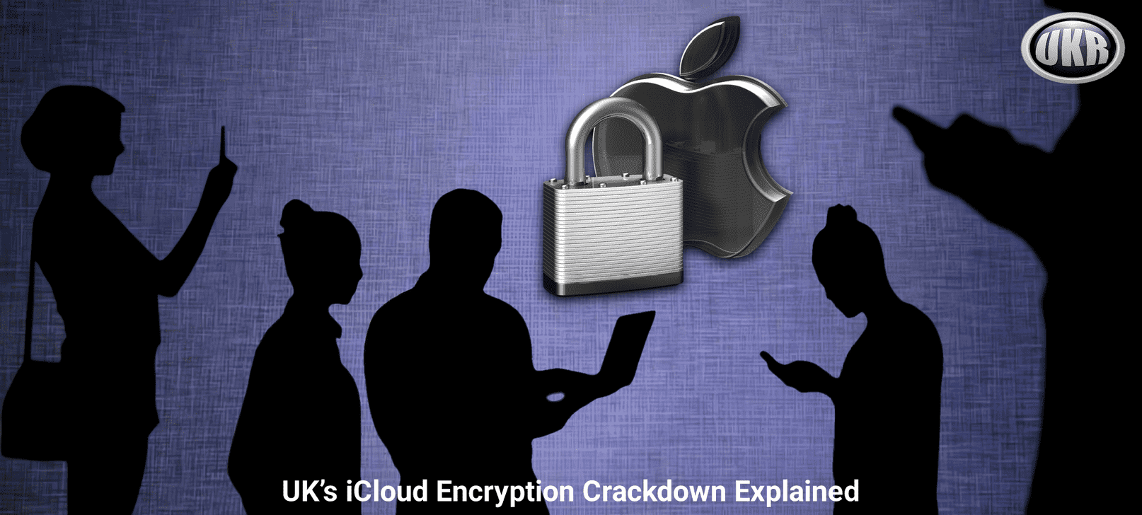 UK’s iCloud Encryption Crackdown Explained: Your Questions Answered on ...