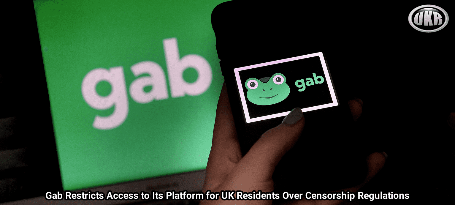 Gab Restricts Access to Its Platform for UK Residents Over Censorship ...