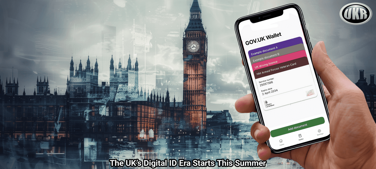 The UK’s Digital ID Era Starts This Summer | UK Reloaded