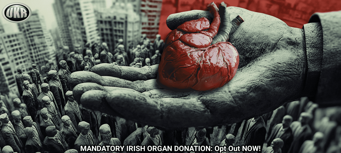 MANDATORY IRISH ORGAN DONATION: Opt Out NOW! | UK Reloaded