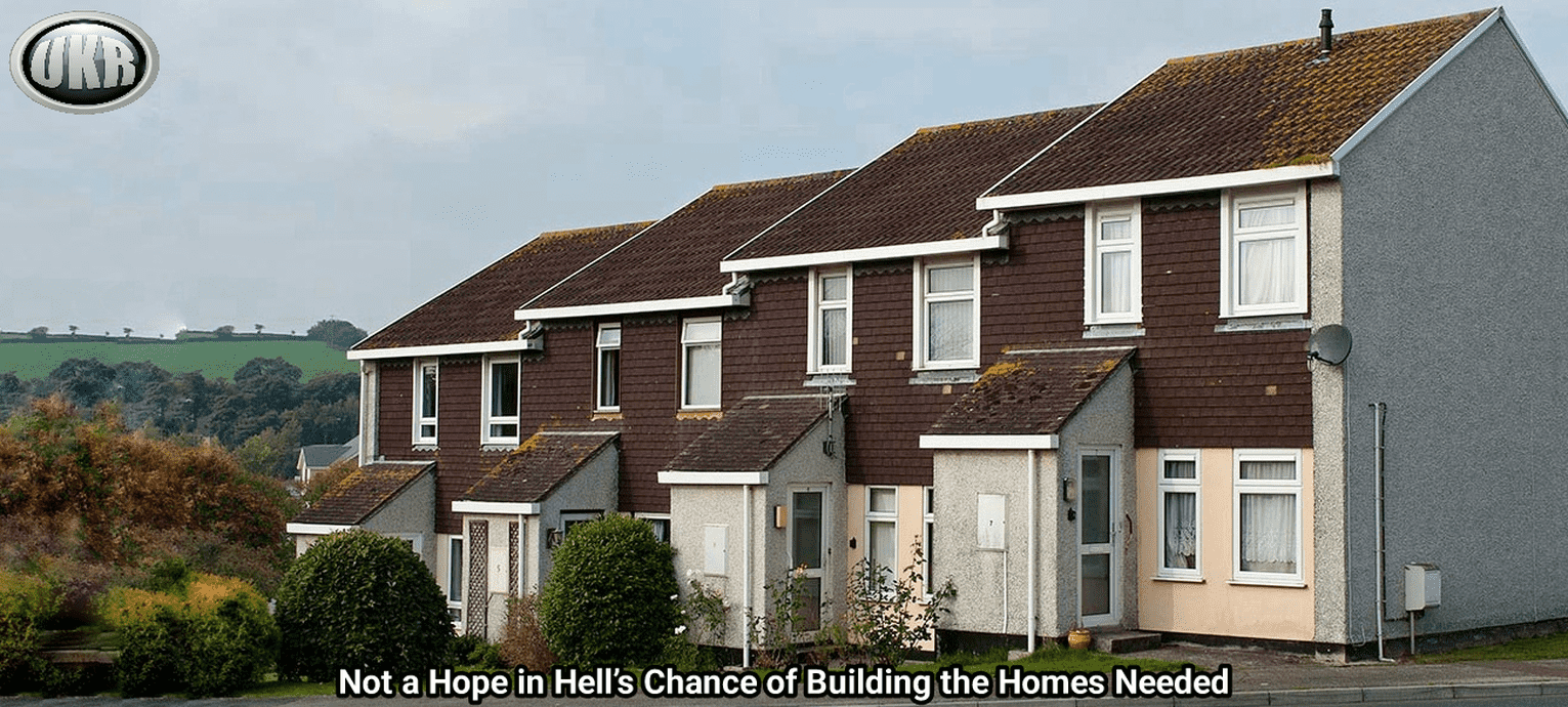 Not a Hope in Hell’s Chance of Building the Homes Needed | UK Reloaded