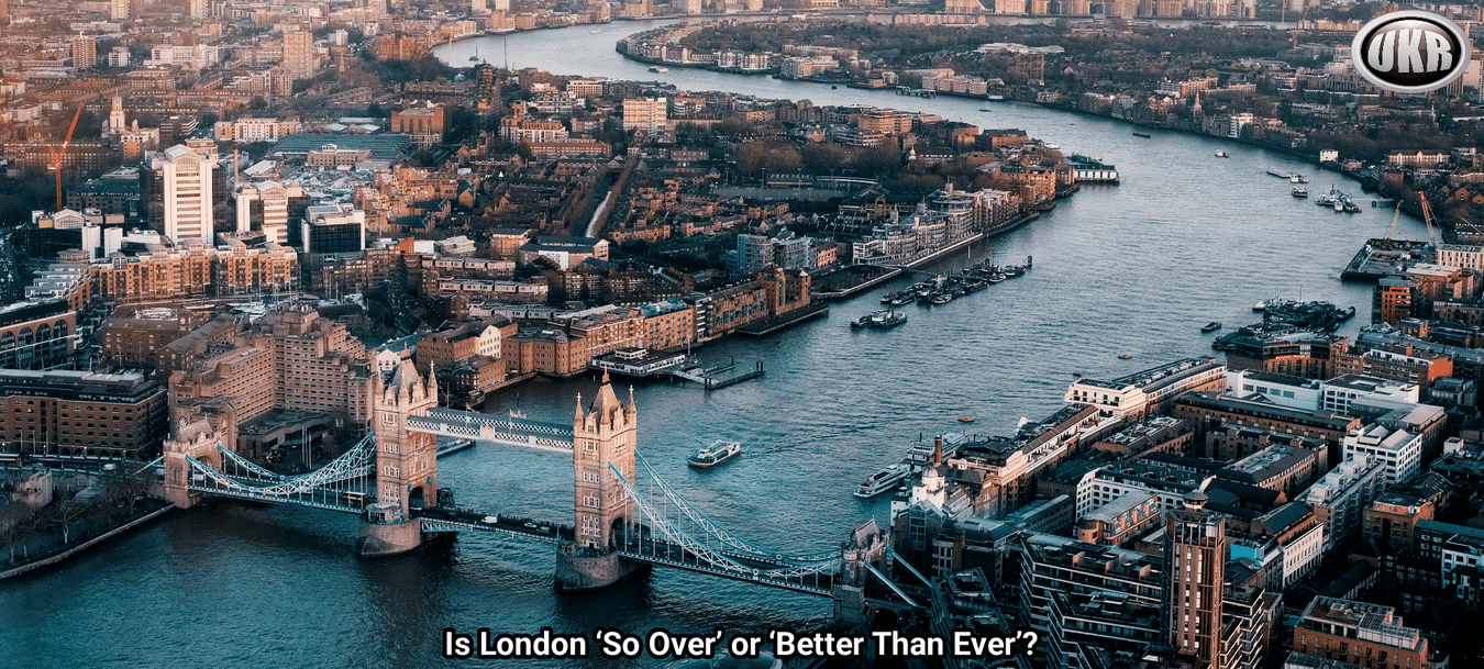 Is London ‘So Over’ or ‘Better Than Ever’? | UK Reloaded