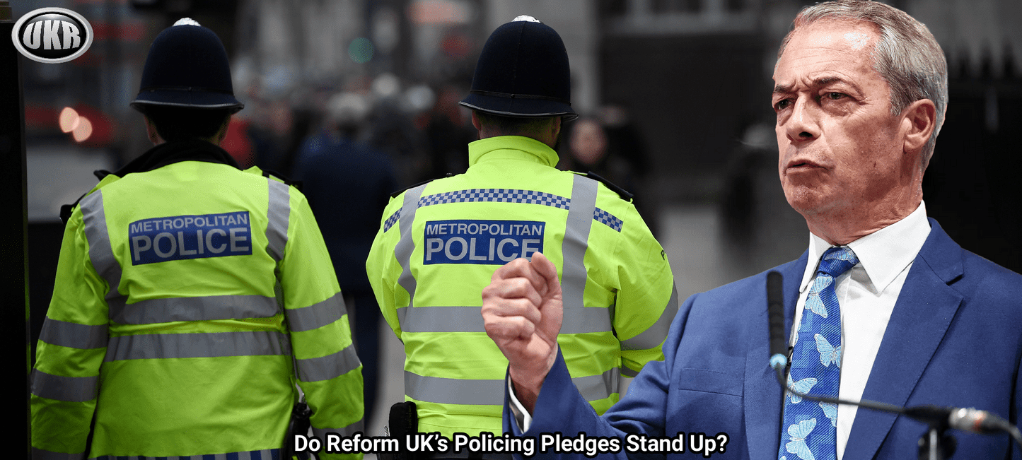 Do Reform UK’s Policing Pledges Stand Up? | UK Reloaded