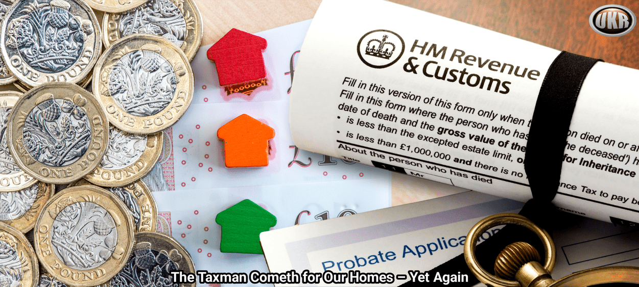 The Taxman Cometh for Our Homes – Yet Again | UK Reloaded