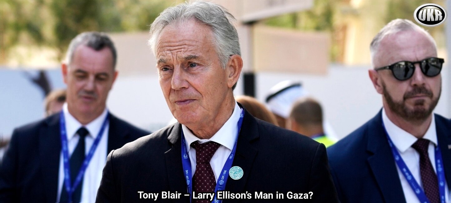 Tony Blair - Larry Ellison's Man in Gaza? | UK Reloaded