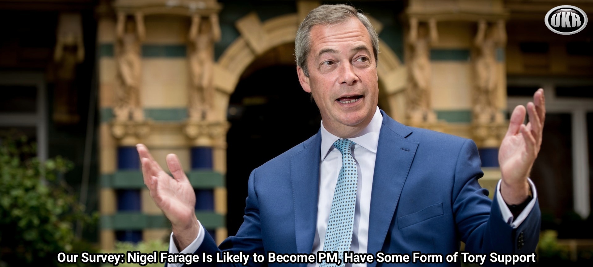 Our Survey: Nigel Farage Is Likely to Become PM, Have Some Form of Tory ...