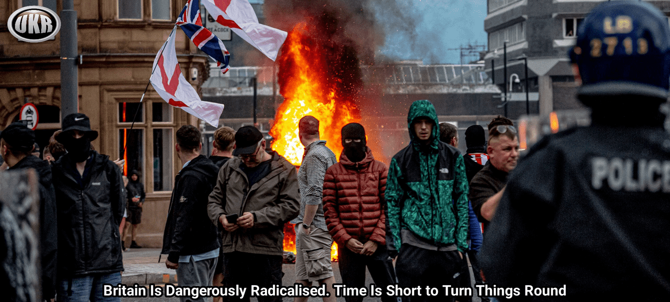 Britain Is Dangerously Radicalised. Time Is Short to Turn Things Round ...